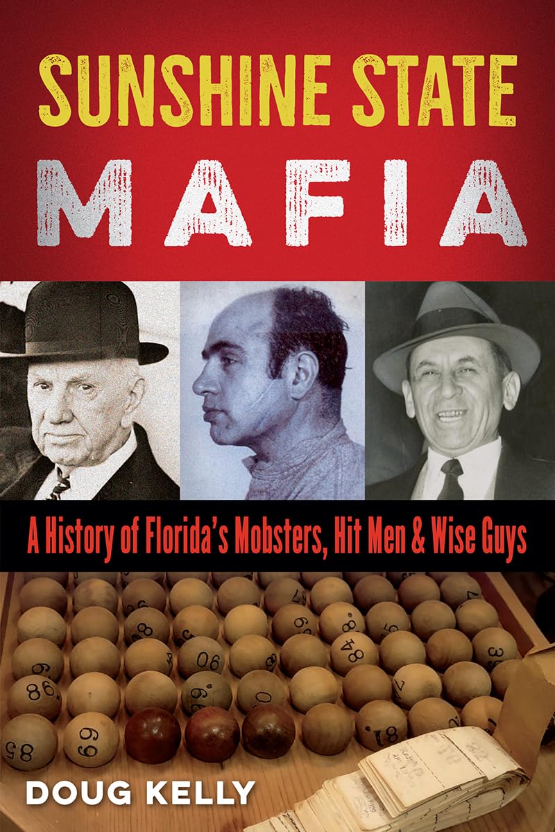 Sunshine State Mafia: A History of Florida’s Mobsters, Hit Men, and ...