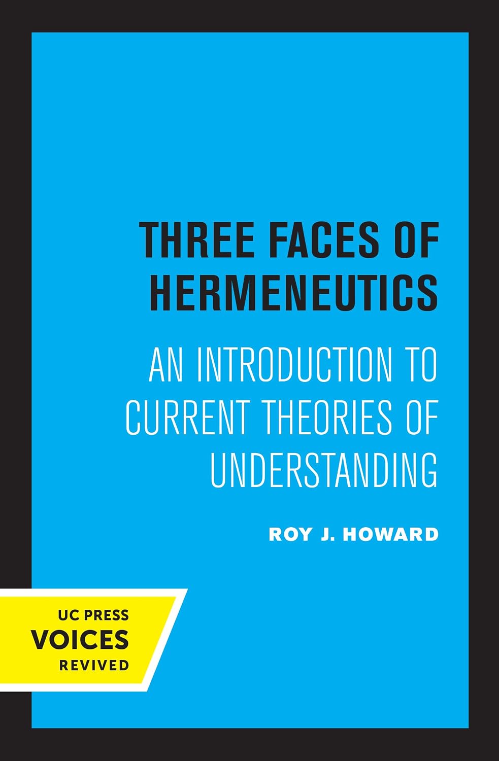 Three Faces of Hermeneutics: An Introduction to Current Theories of ...