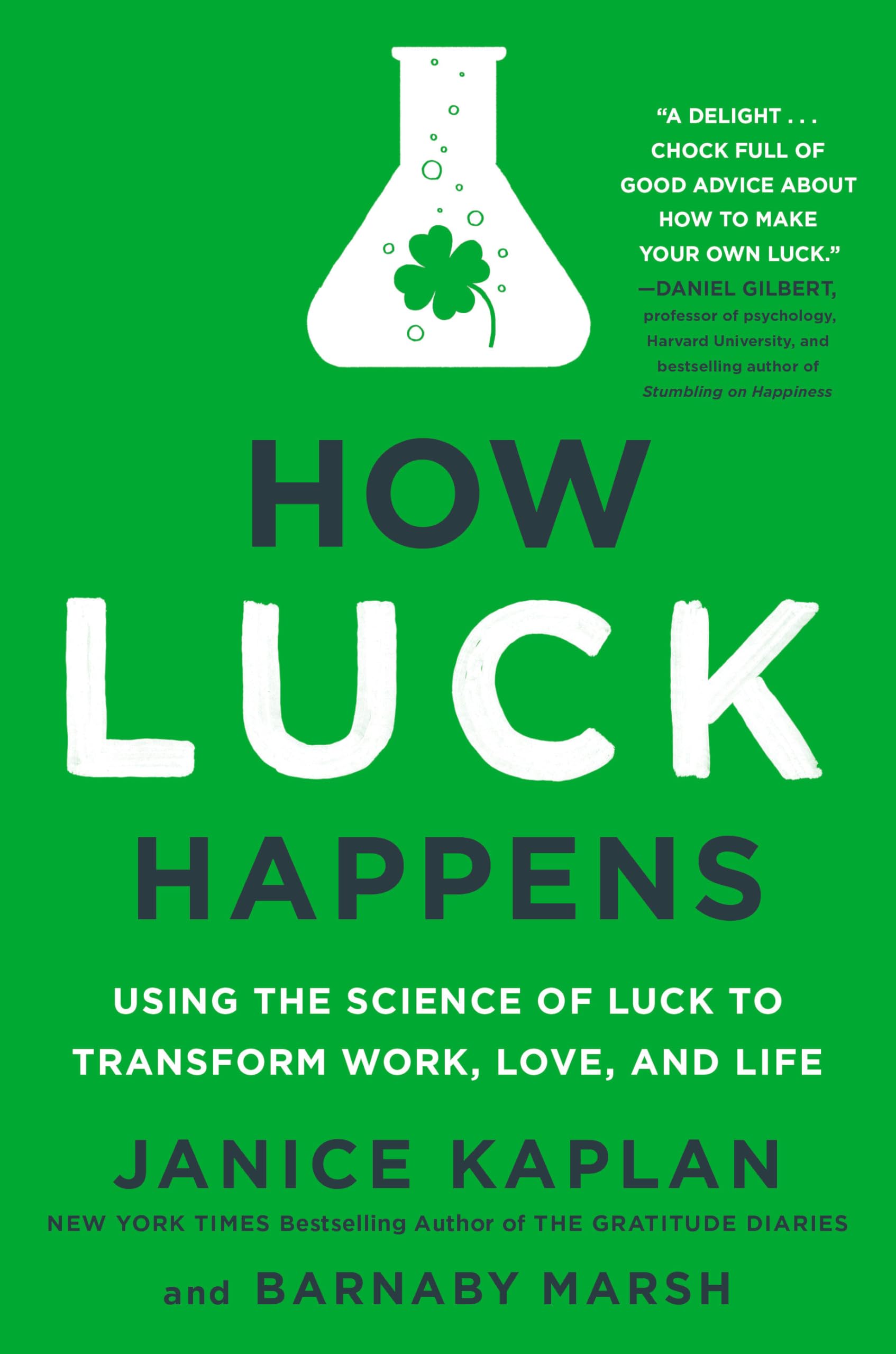 How Luck Happens: Using the Science of Luck to Transform Work, Love ...