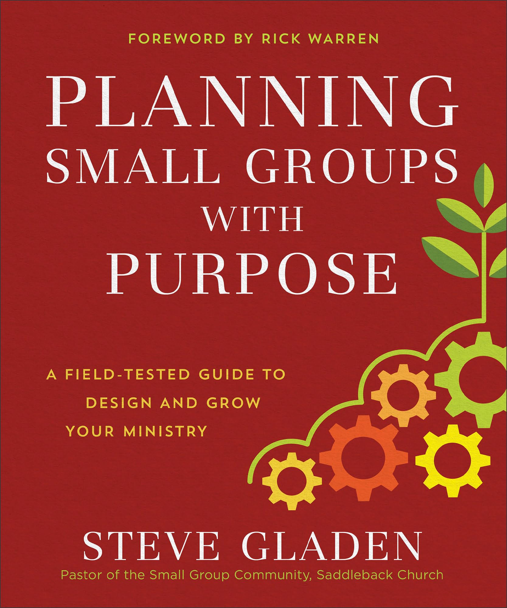 Planning Small Groups with Purpose: A Field-Tested Guide to Design and ...