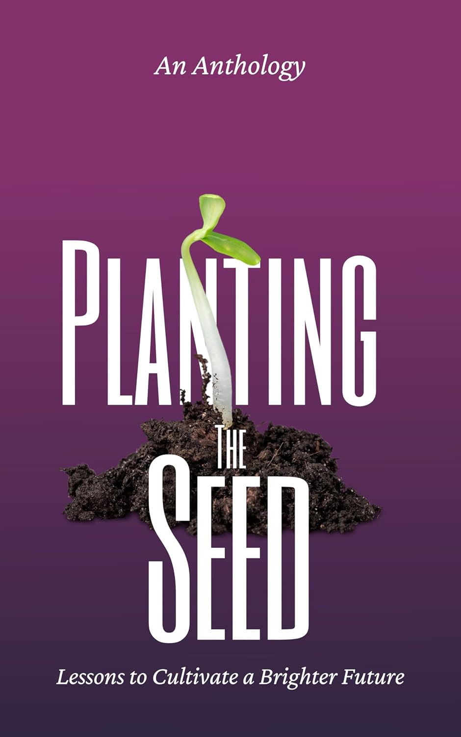 Planting the Seed: Lessons to Cultivate a Brighter Future (Brave New ...