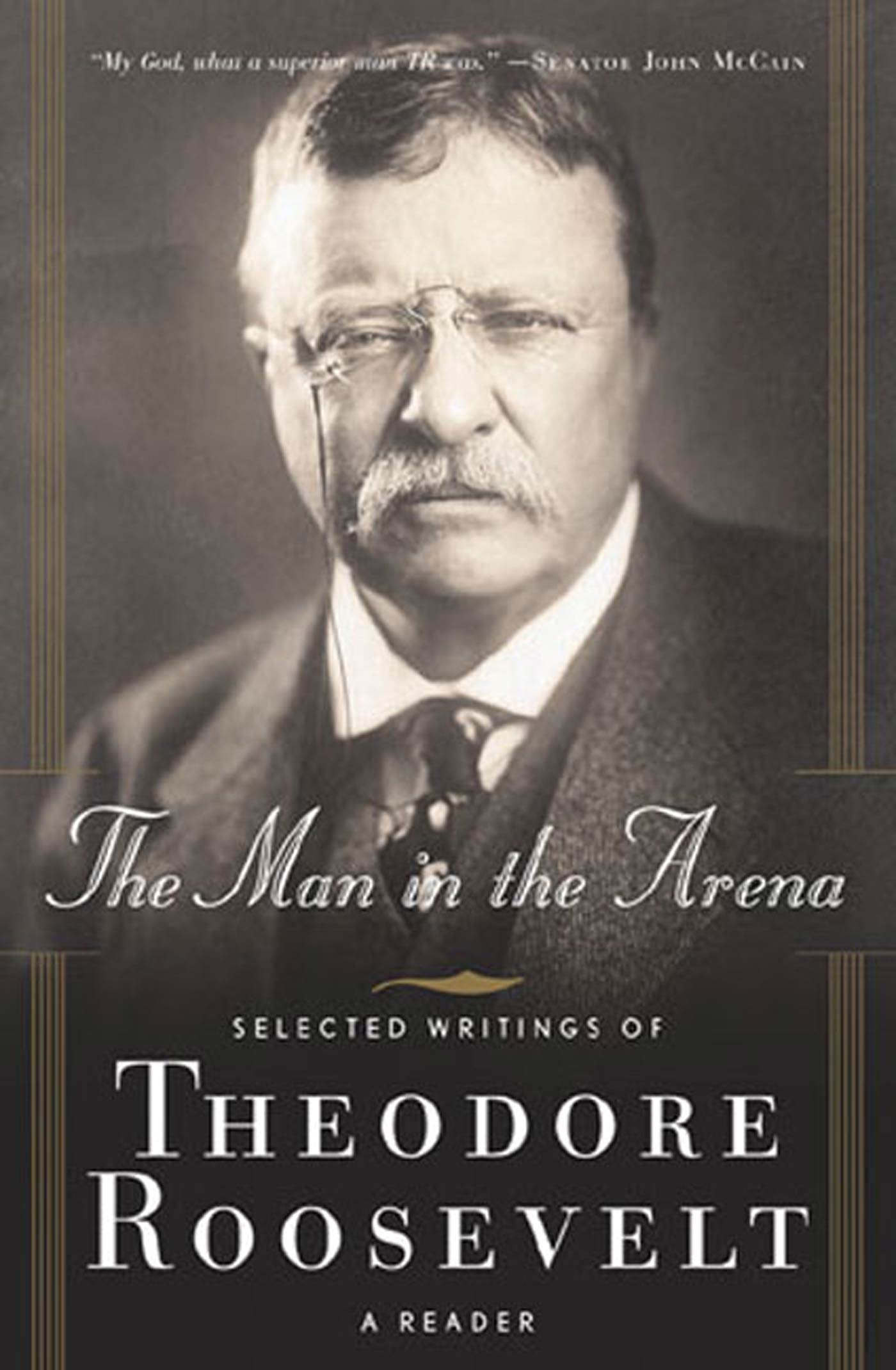The Man in the Arena: Selected Writings of Theodore Roosevelt: A Reader ...