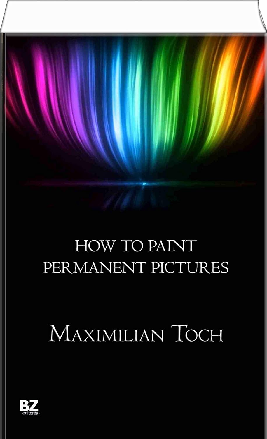 How to paint permanent pictures - Kindle edition by Toch, Maximilian ...