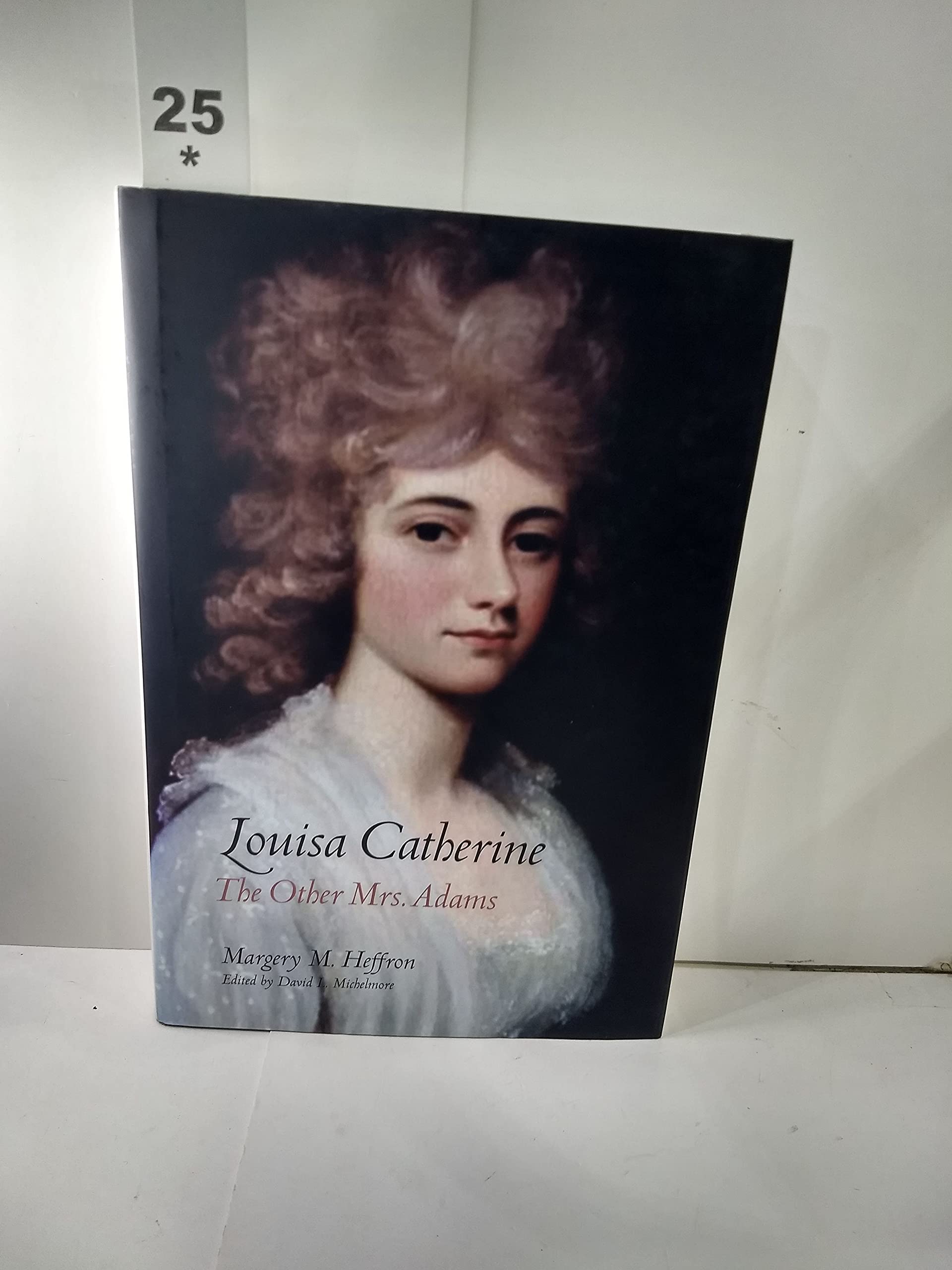 Louisa Catherine: The Other Mrs. Adams: Heffron, Margery M., Michelmore ...