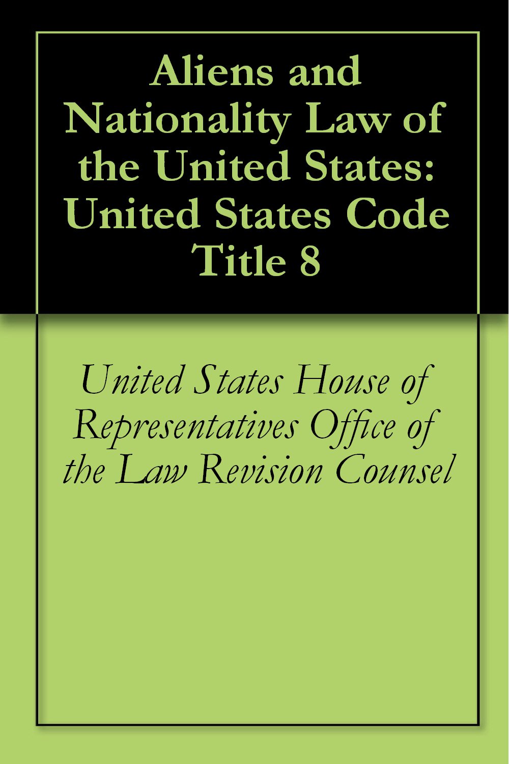 Aliens and Nationality Law of the United States: United States Code ...