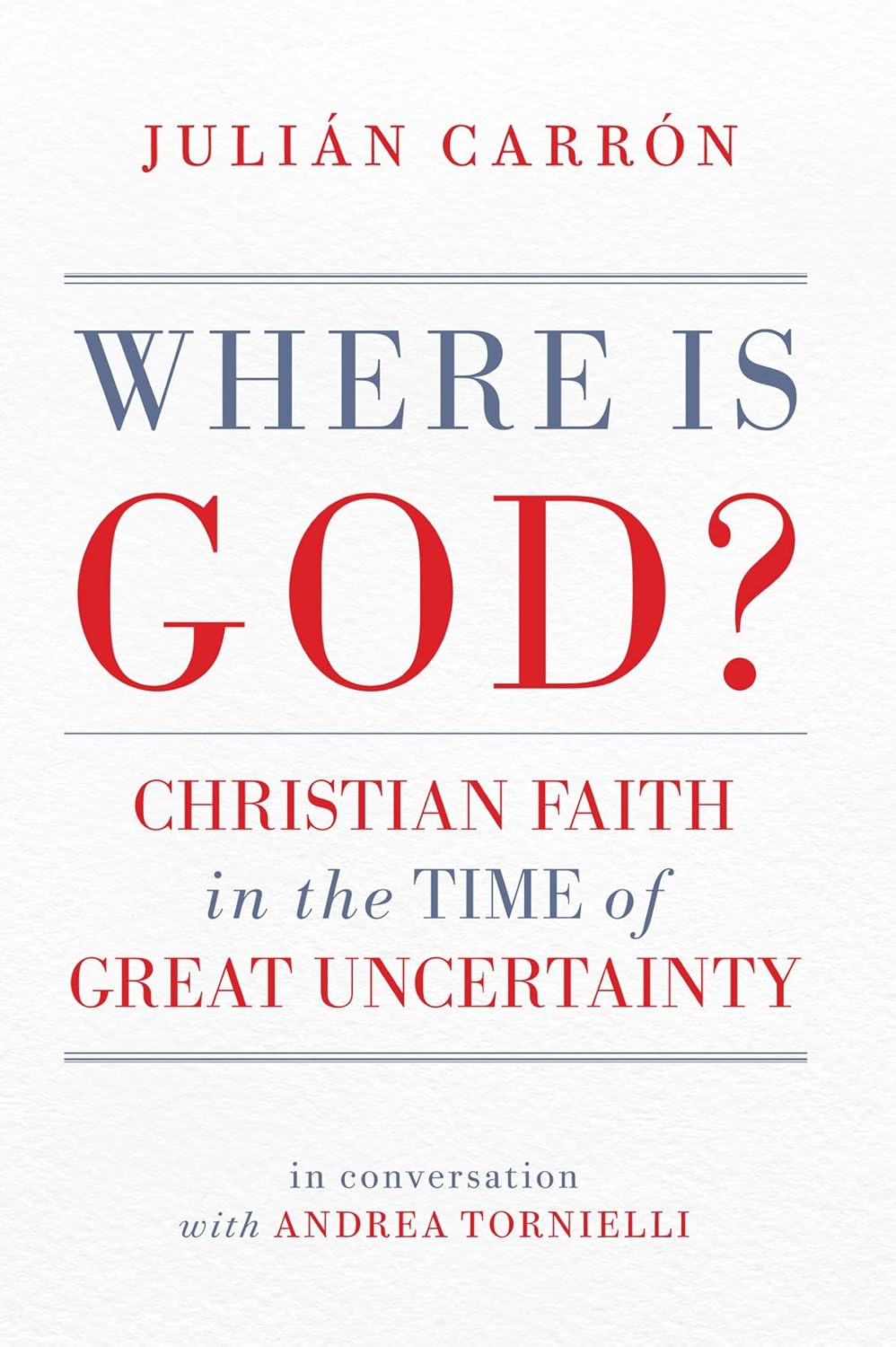 Where Is God?: Christian Faith in the Time of Great Uncertainty A ...