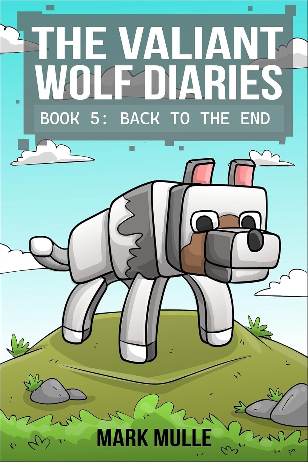 The Valiant Wolf's Diaries Book 5: Back to the End (Diary of a Valiant ...