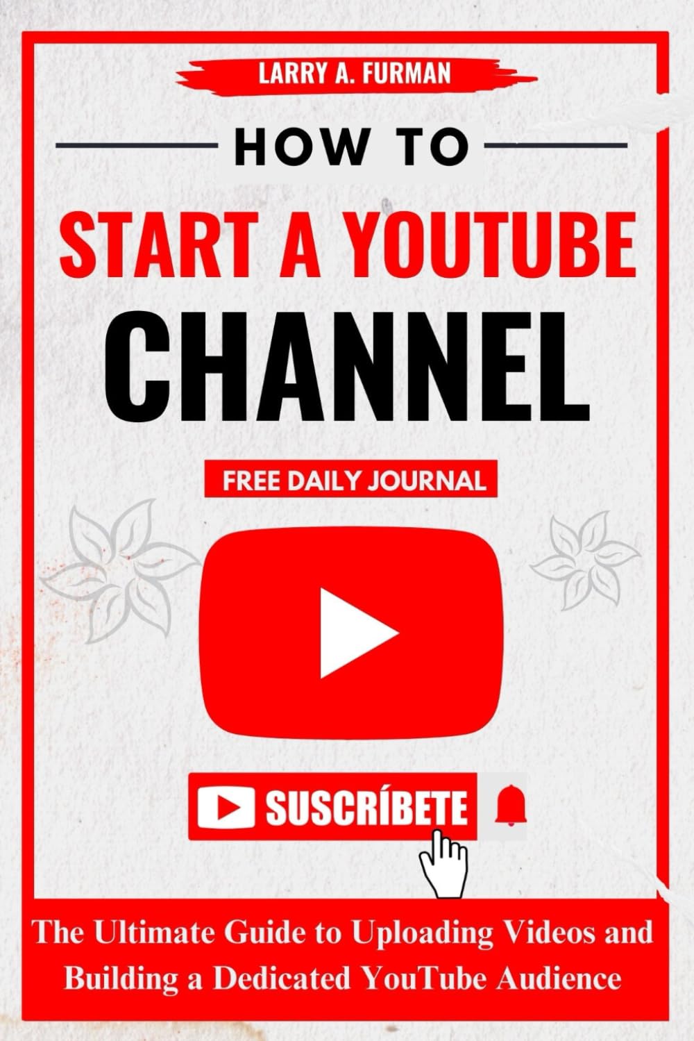 How to Start a YouTube Channel: The Ultimate Guide to Uploading Videos ...