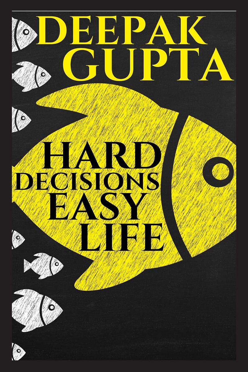 Hard Decisions Easy Life: Gupta, Deepak: 9781649513601: Amazon.com: Books