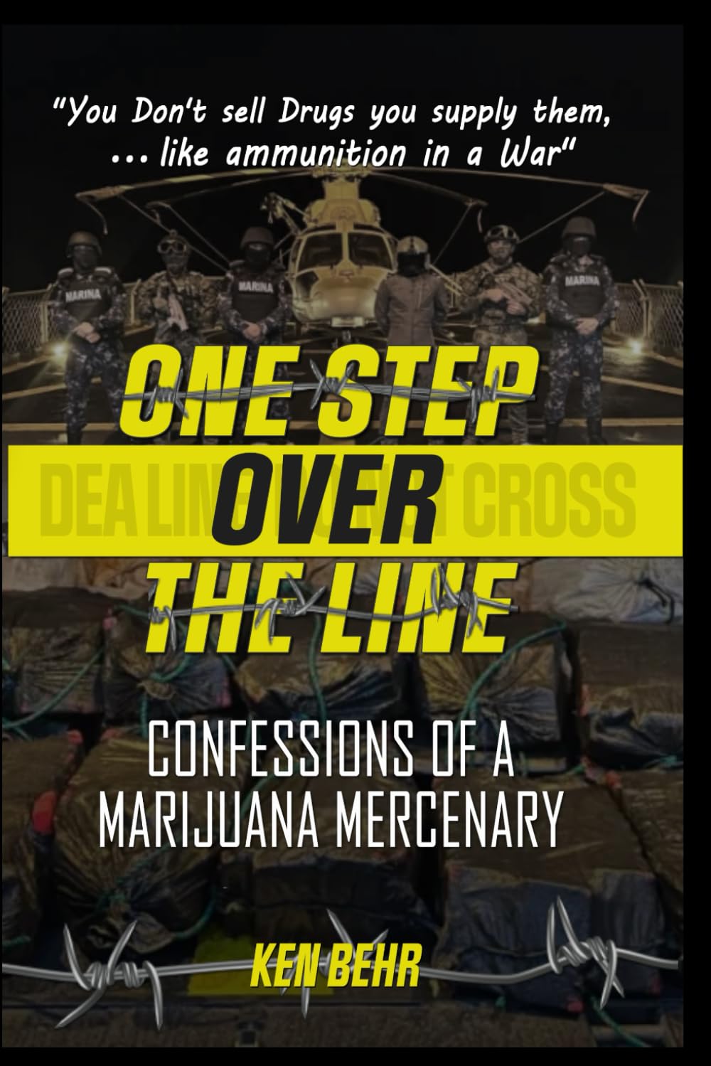 One Step Over The Line: Confessions Of A Marijuana Mercenary: Behr, Ken: 9798989600427: Amazon ...