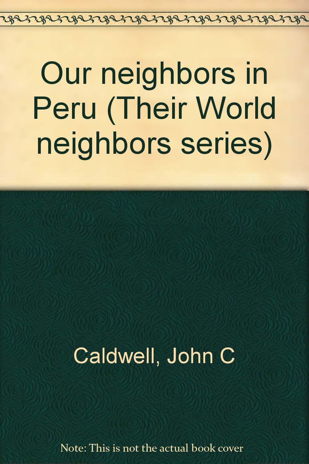 Our neighbors in Peru (Their World neighbors series): Caldwell, John C ...