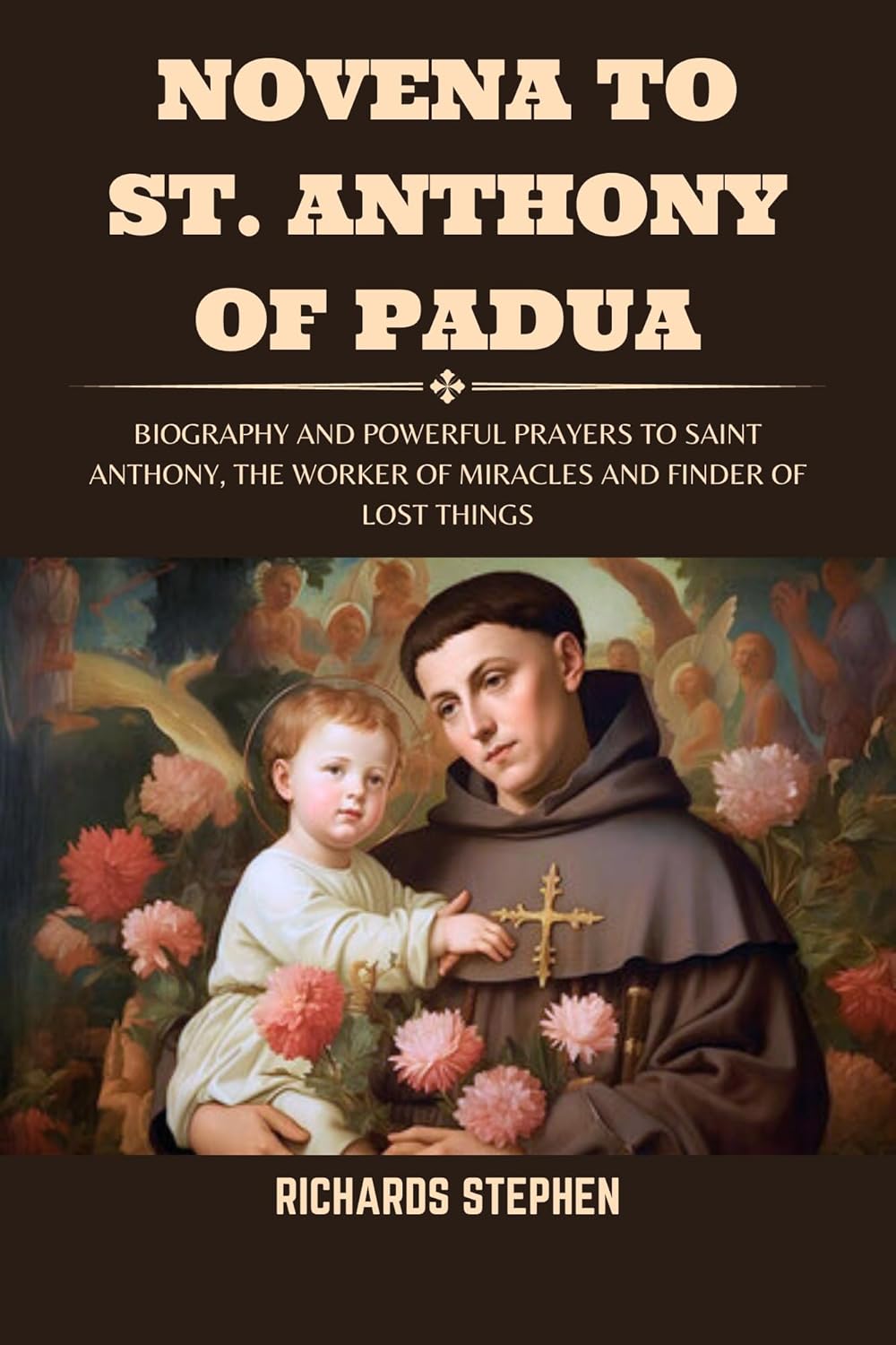Novena to St. Anthony of Padua: Biography And Powerful Prayers to Saint ...