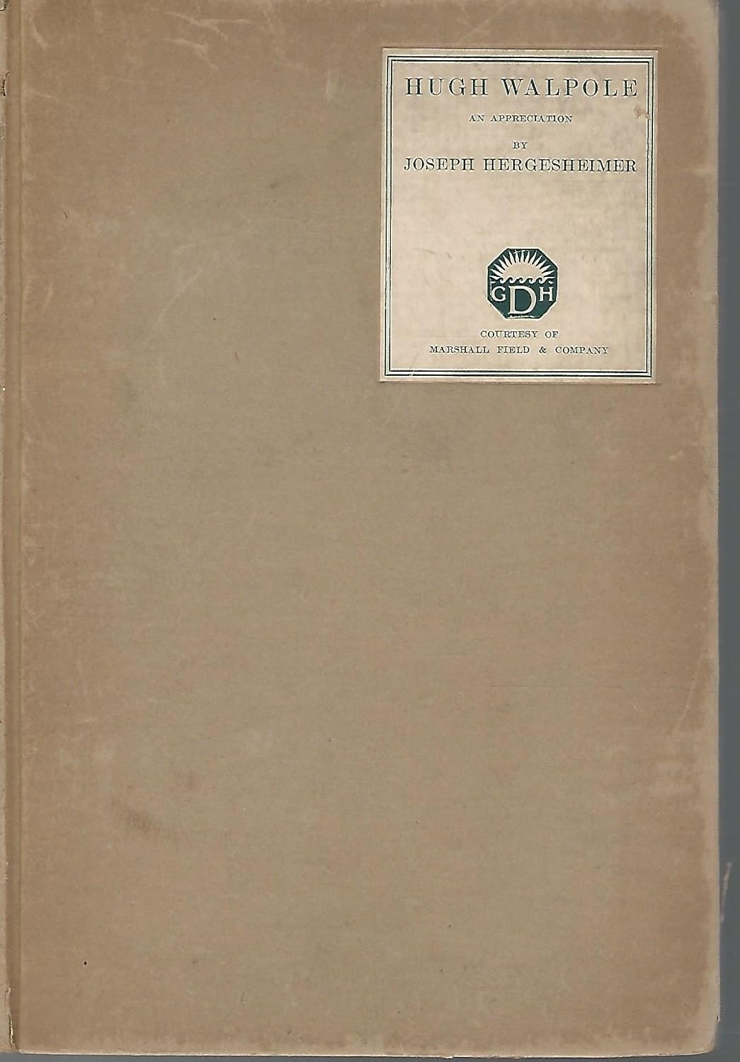 Hugh Walpole: An Appreciation, Together with Notes and Comments on the ...