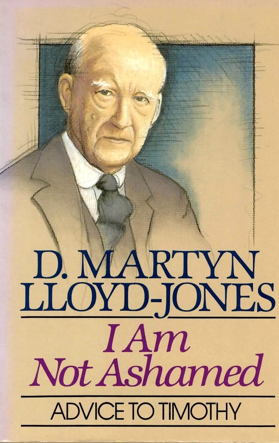 I Am Not Ashamed: Advice to Timothy: Lloyd-Jones, David Martyn ...