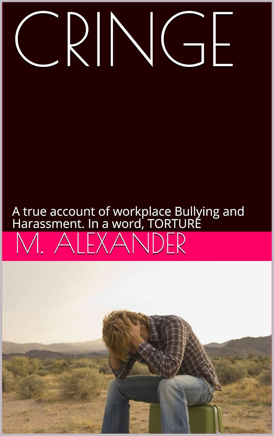 Amazon.com: CRINGE: A true account of workplace Bullying and Harassment ...