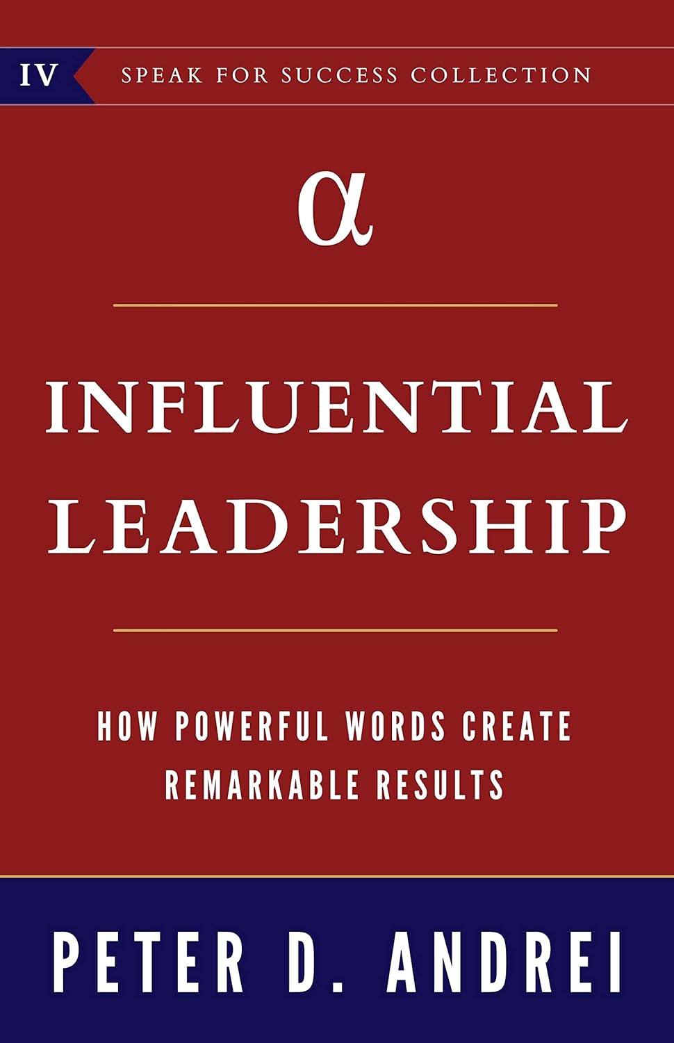 Influential Leadership: How Powerful Words Create Remarkable Results ...