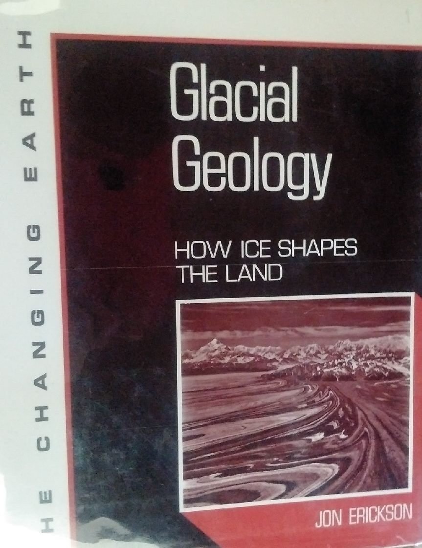 Glacial Geology: How Ice Shapes the Land (Changing Earth Series ...