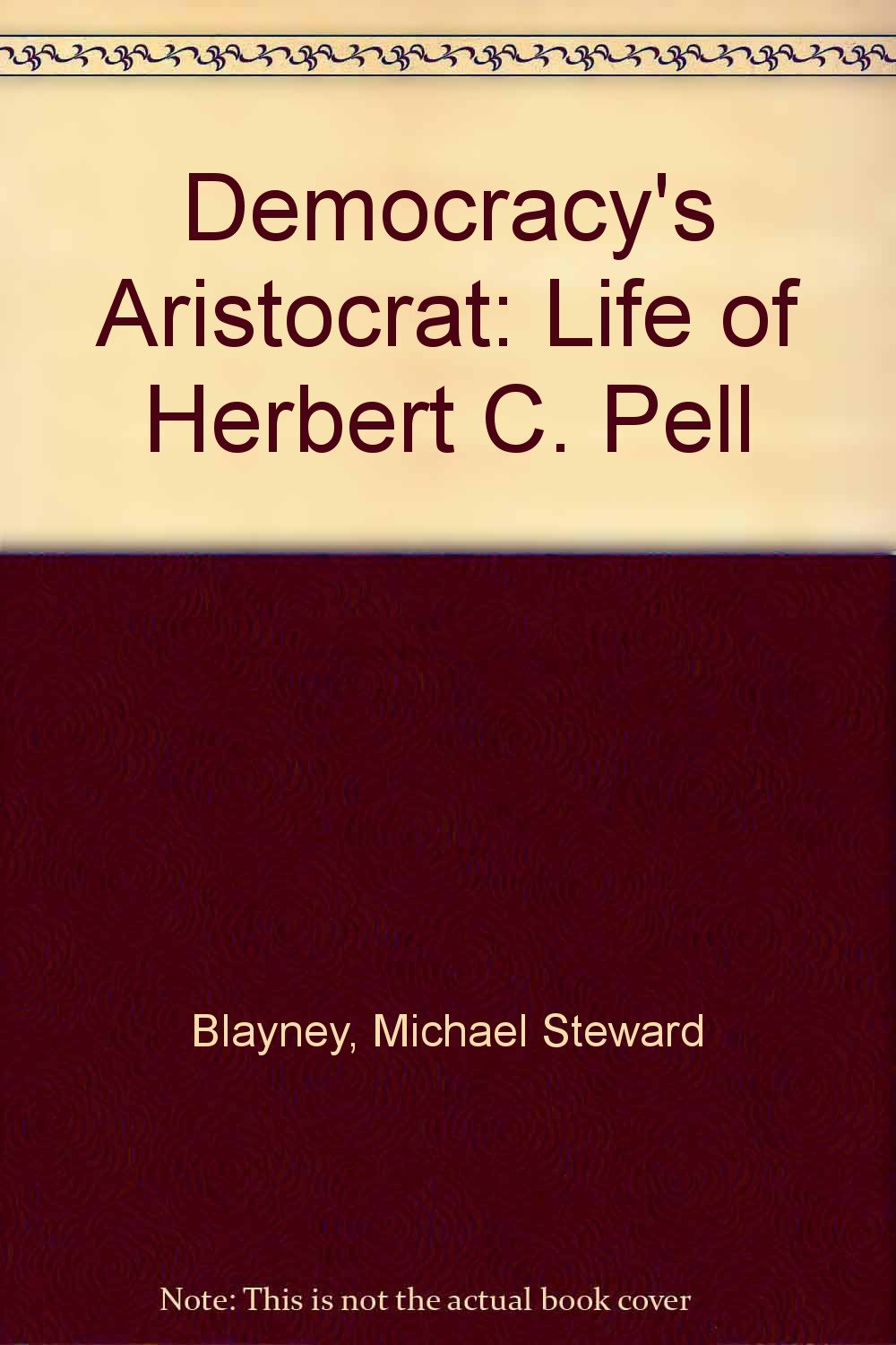 Democracy's aristocrat: The life of Herbert C. Pell: Michael Steward ...