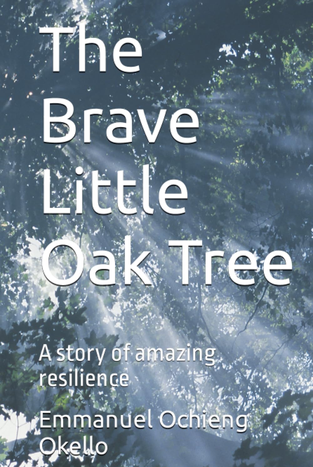 The Brave Little Oak Tree: A story of amazing resilience ("Tales of ...