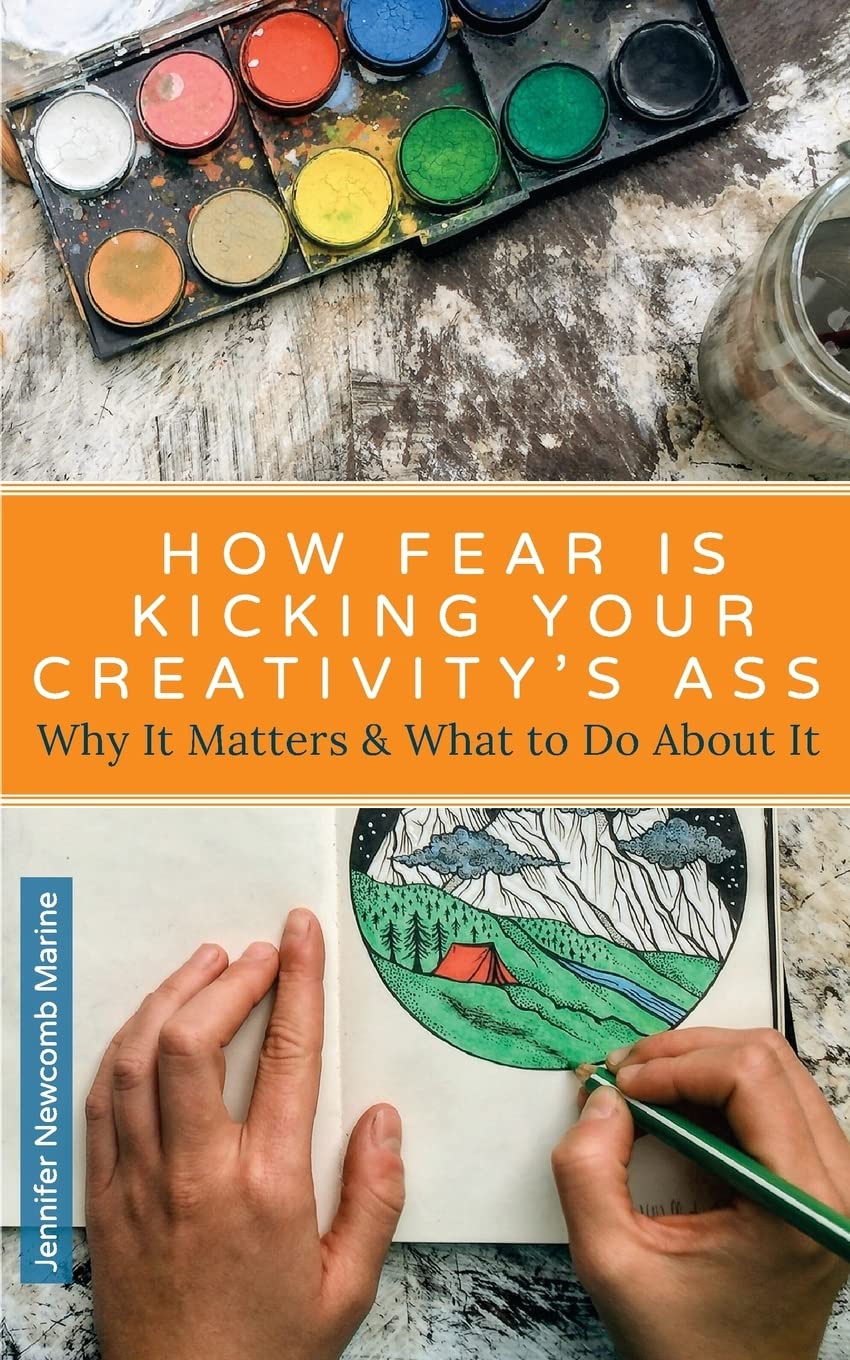 How Fear is Kicking Your Creativity's Ass: Why It Matters and What to ...
