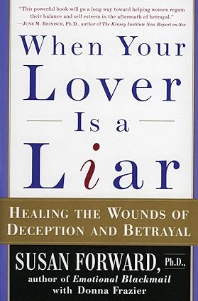 When Your Lover Is a Liar: Healing the Wounds of Deception and Betrayal ...