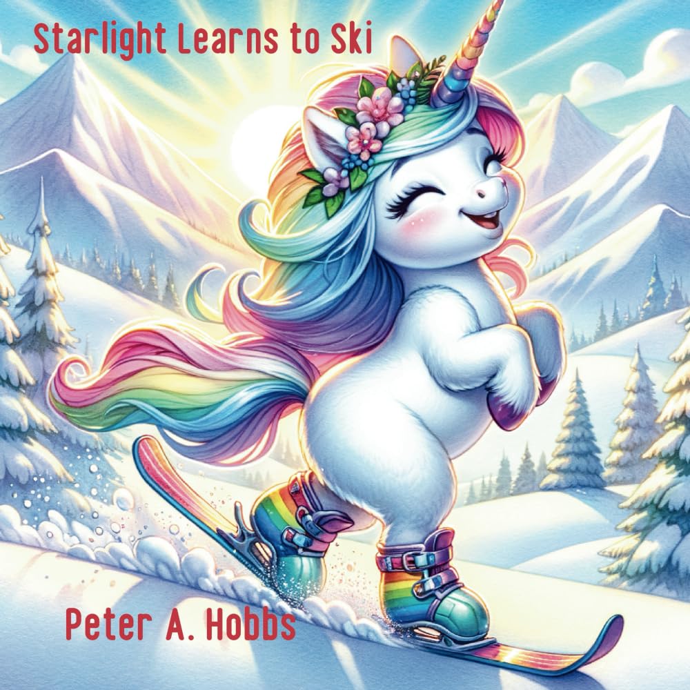 Starlight Learns to Ski (Starlight the Unicorn): Hobbs, Peter A ...