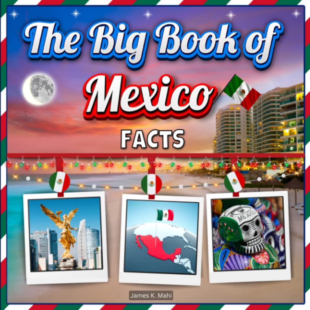 The Big Book of Mexico Facts: An Educational Country Travel Picture ...