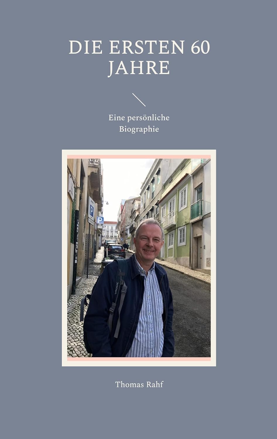 Die ersten 60 Jahre: Eine persönliche Biographie eBook : Rahf, Thomas ...