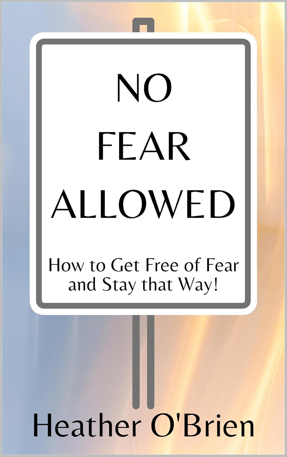 No Fear Allowed: How to Get Free of Fear and Stay that Way! - Kindle ...