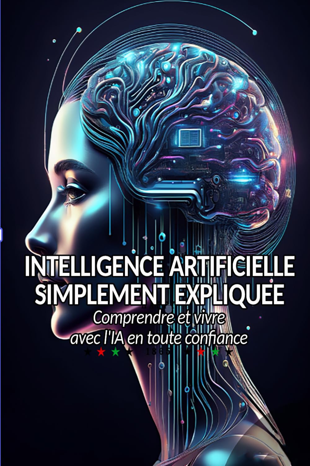 L'Intelligence Artificielle Simplement Expliquée: Comprendre Utiliser ...