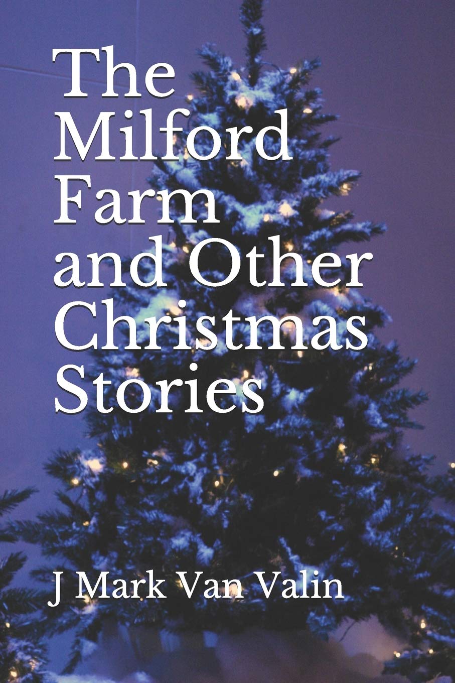 Amazon.com: The Milford Farm and Other Christmas Stories: 9781710734980 ...