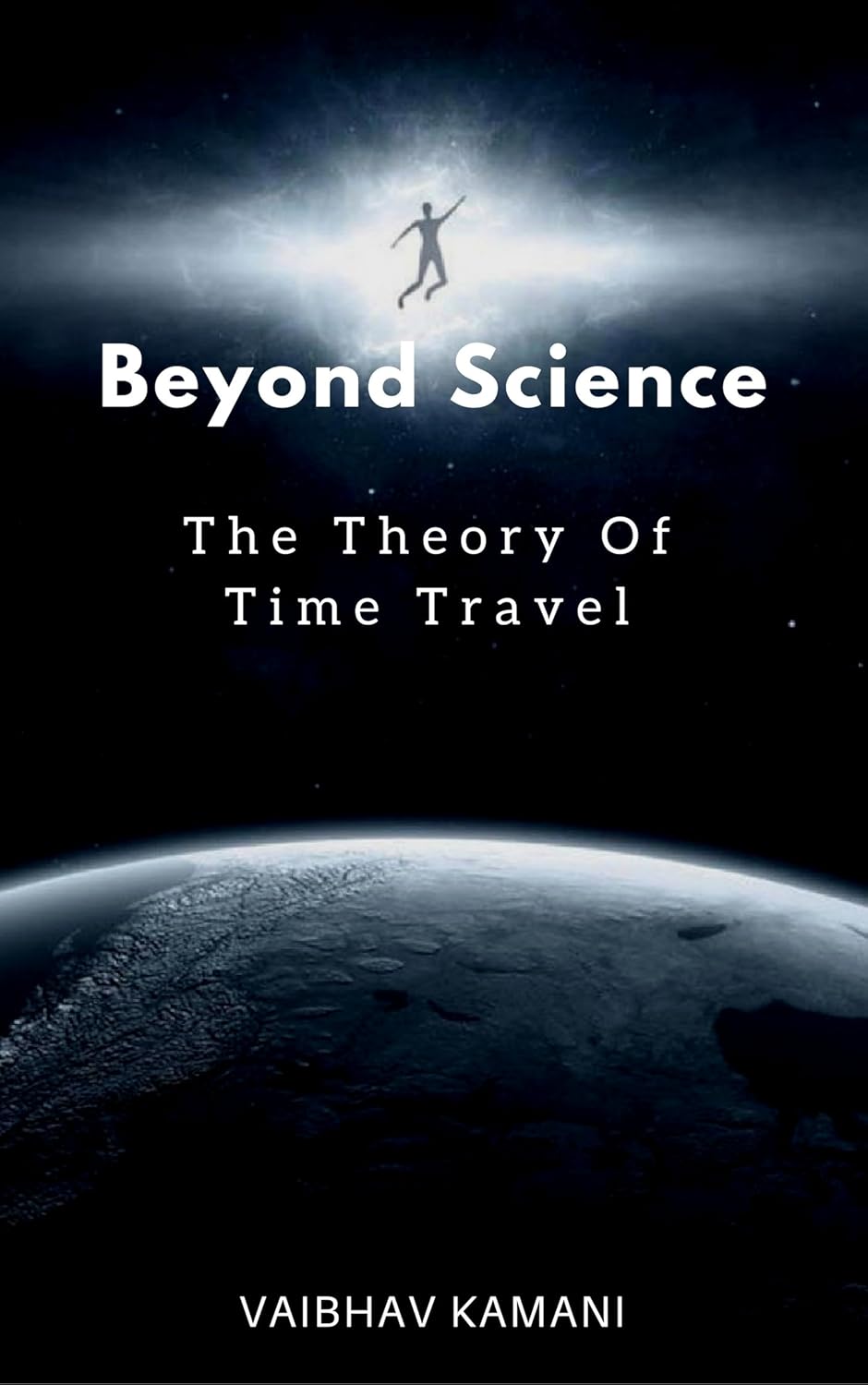 Amazon.com: Beyond Science: The Theory Of Time Travel. eBook : Kamani ...
