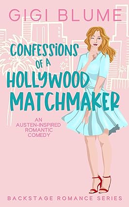 Confessions of a Hollywood Matchmaker: An Austen-Inspired Romantic ...