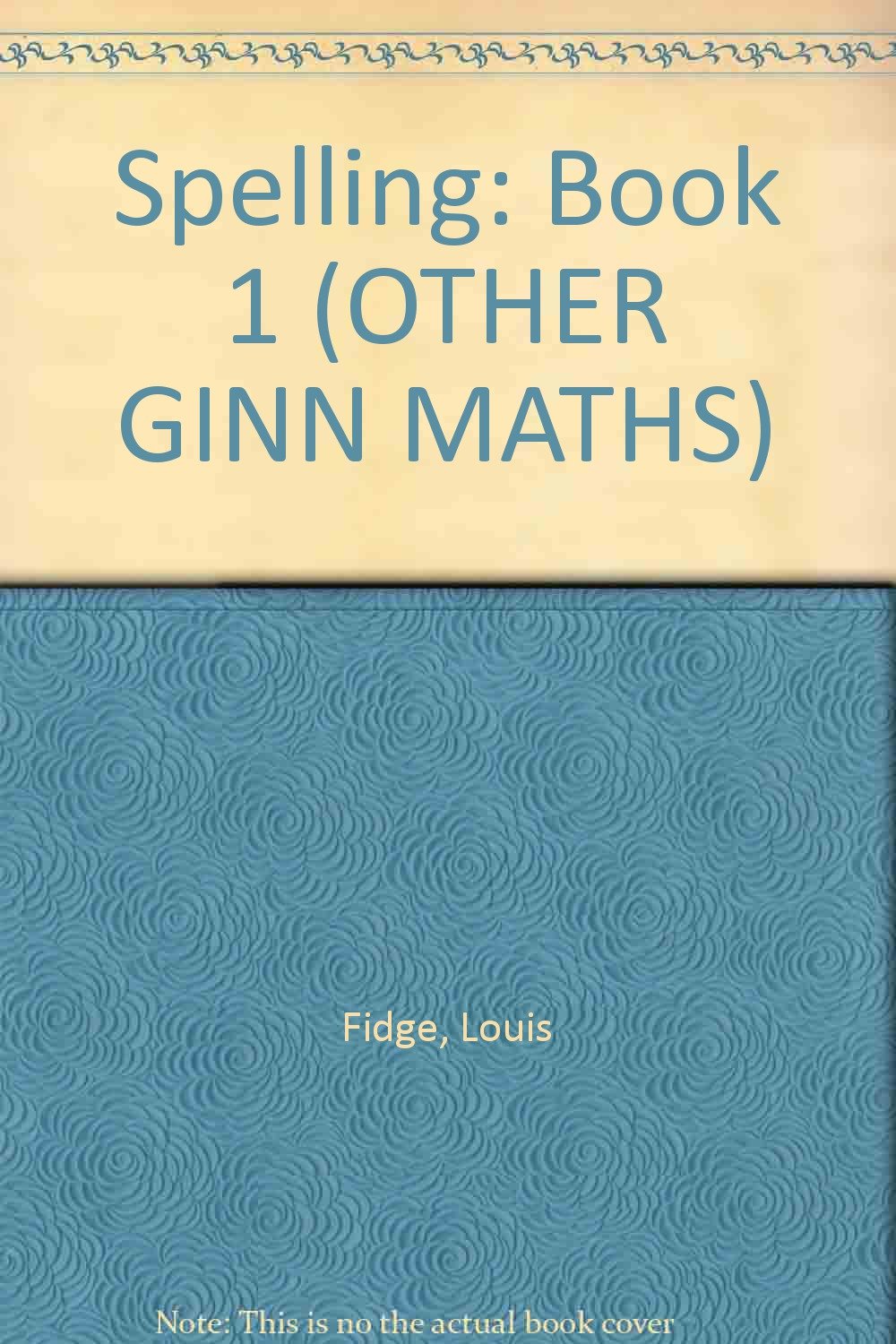 Ginn Home Learning : Spelling Book 1 (OTHER GINN MATHS): Fidge, Louis ...