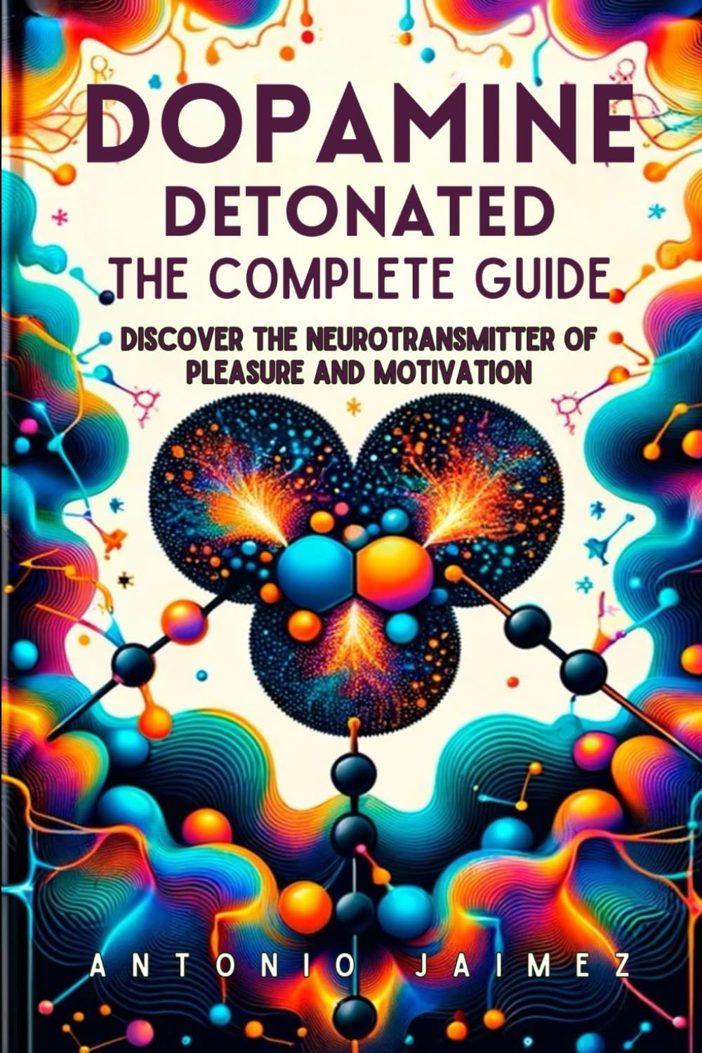 Dopamine Detonated, the Complete Guide: Discover the Neurotransmitter ...