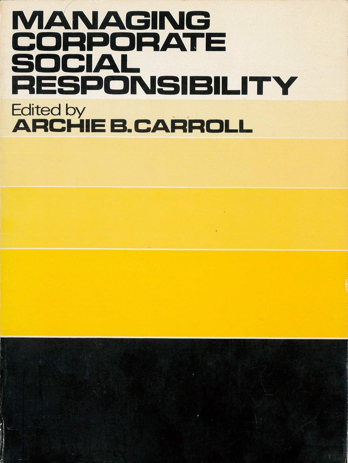 Managing Corporate Social Responsibility: Carroll, Archie B ...