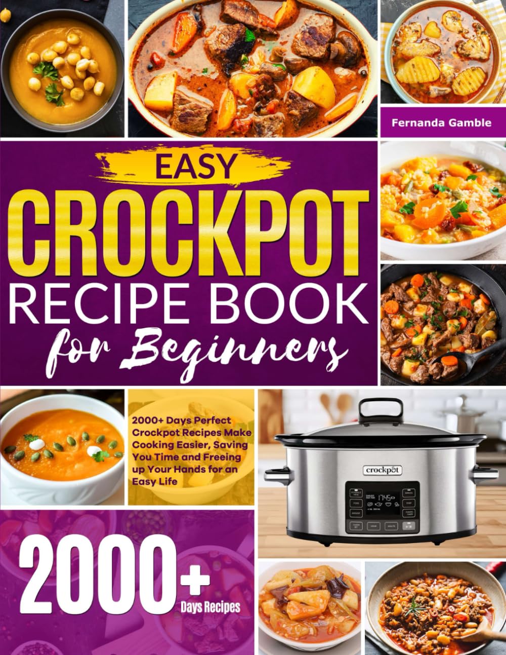 Easy Crockpot Recipe Book for Beginners: 2000+ Days Perfect Crockpot ...