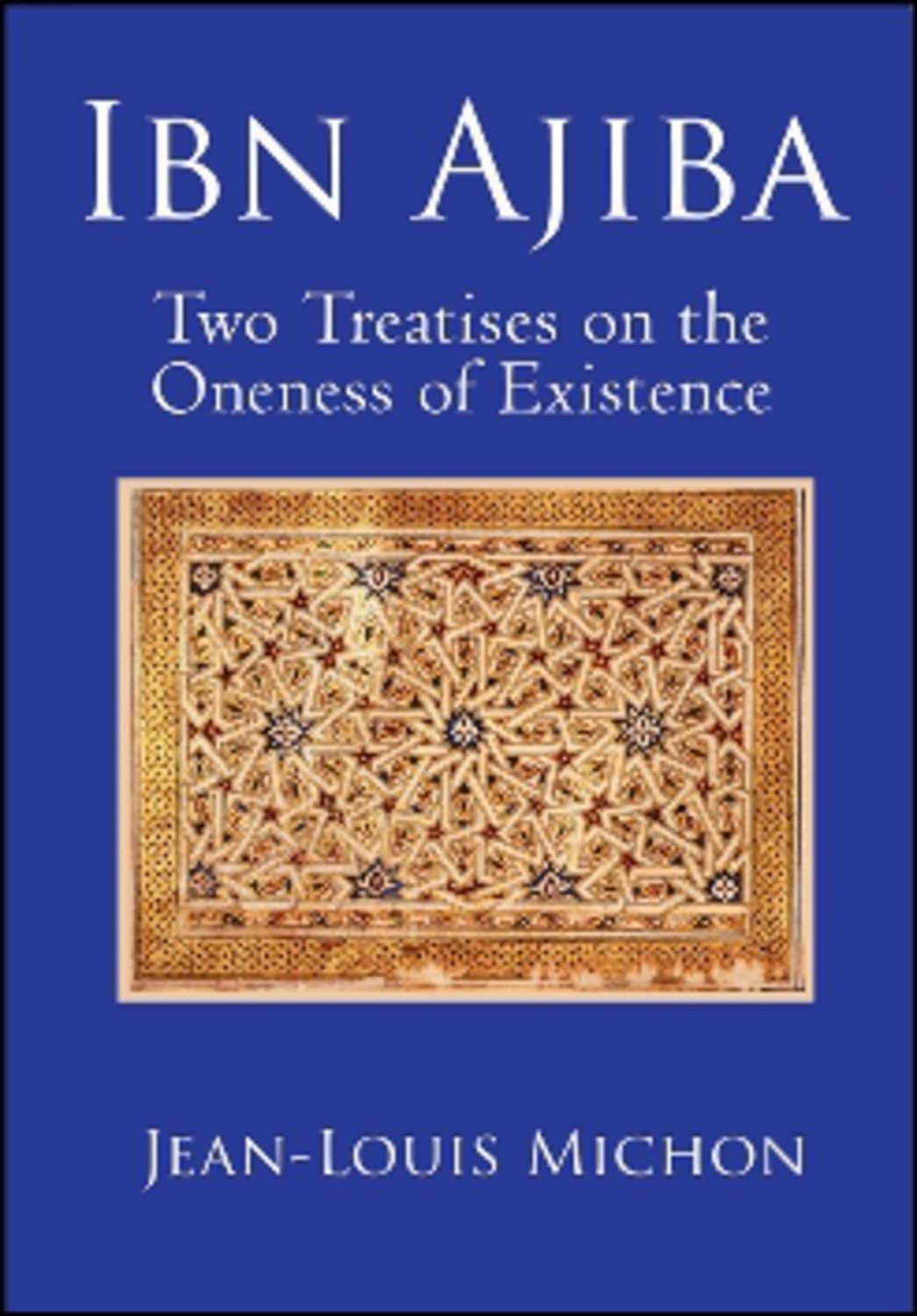 Ibn Ajiba, Two Treatises on the Oneness of Existence: Michon, Jean ...