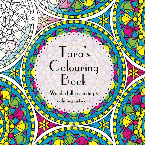 Tara's Colouring Book: Adult colouring featuring mandalas, abstract and ...