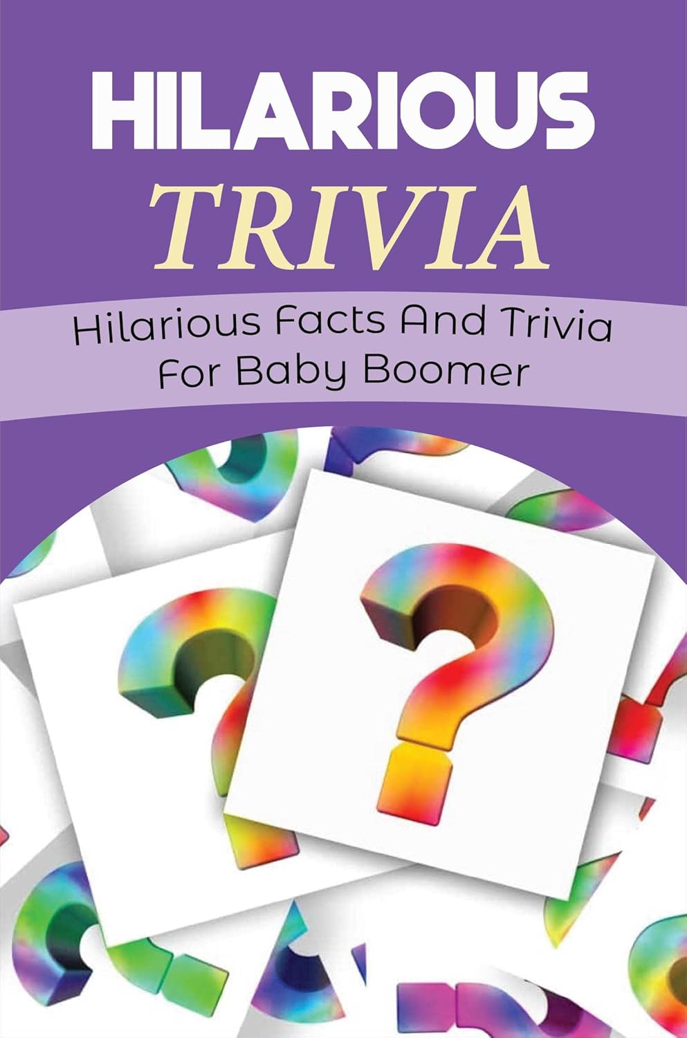 Hilarious Trivia: Hilarious Facts And Trivia For Baby Boomer - Kindle ...