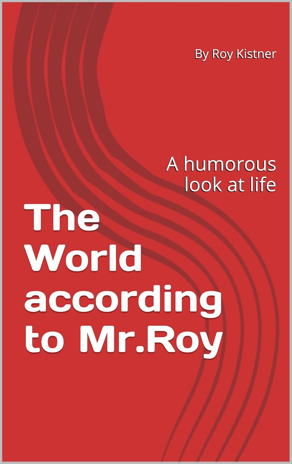 The World according to Mr.Roy: A humorous look at life - Kindle edition ...