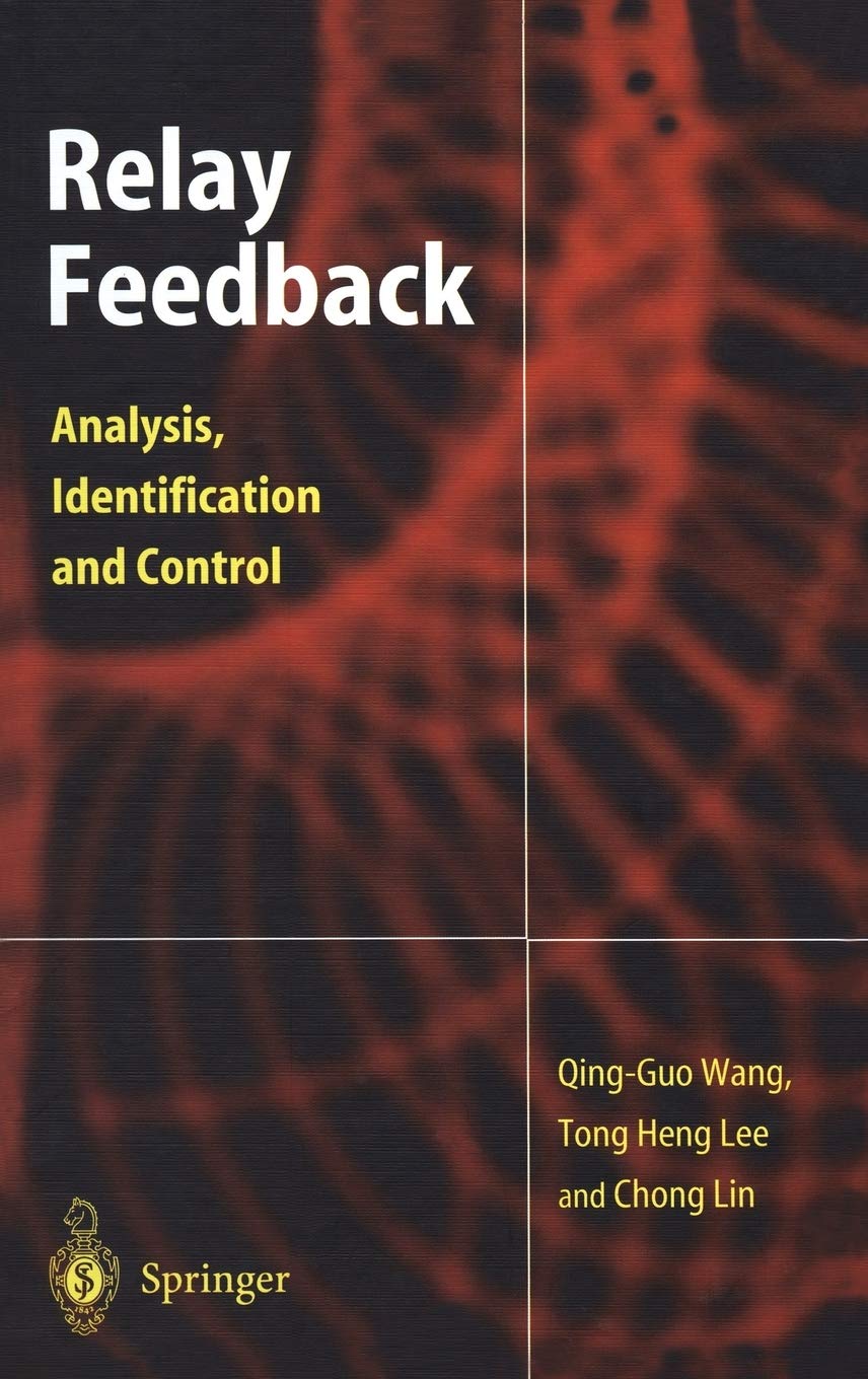 Relay Feedback: Analysis, Identification and Control: Wang, Qing-Guo ...