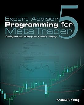 Expert Advisor Programming for Metatrader 5: Creating Automated Trading Systems in the Mql5 ...