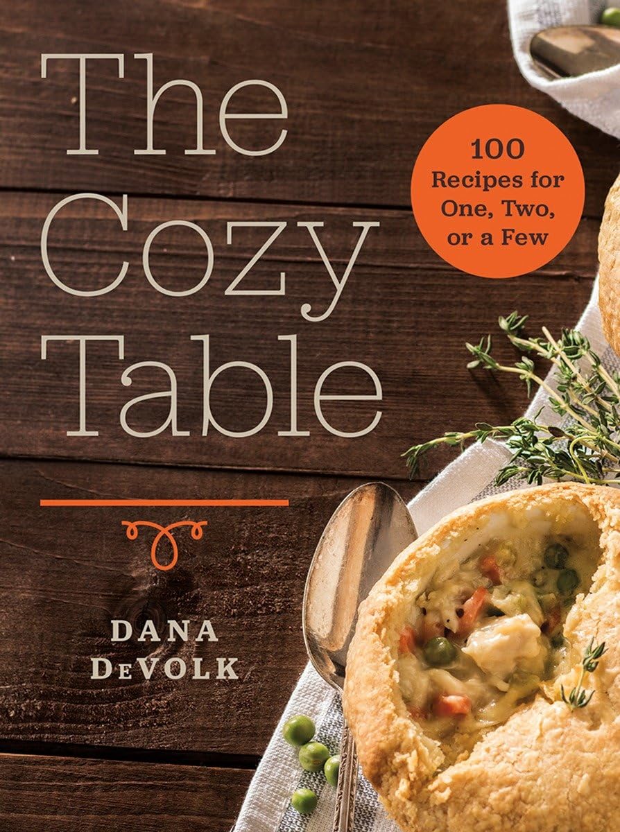 The Cozy Table: 100 Recipes for One, Two, or a Few: DeVolk, Dana ...