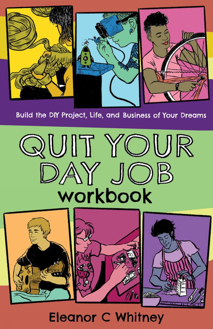 Quit Your Day Job Workbook: Building the DIY Project, Life, and ...