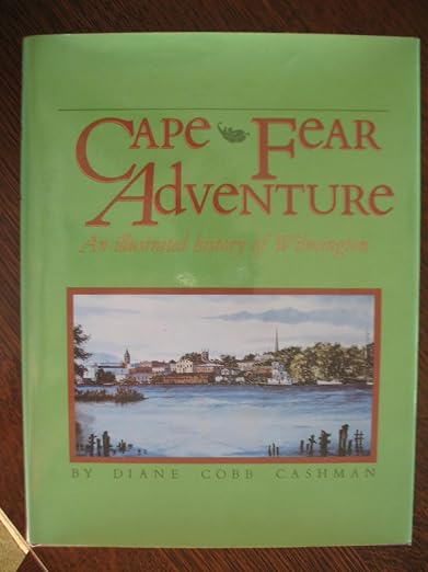 Cape Fear Adventure: An Illustrated History of Wilmington: Cashman ...