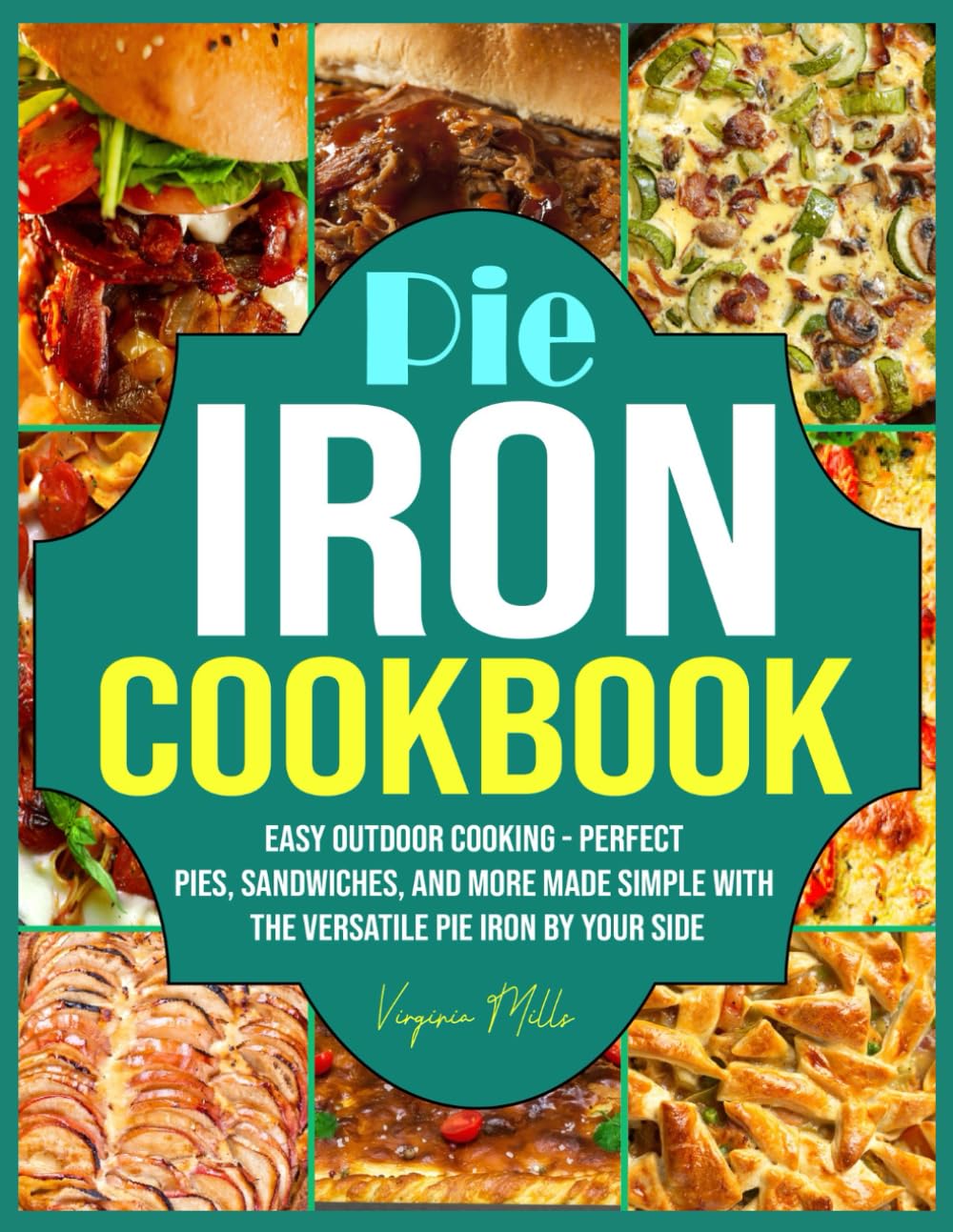 Pie Iron Cookbook: Easy Outdoor Cooking - Perfect Pies, Sandwiches, and ...