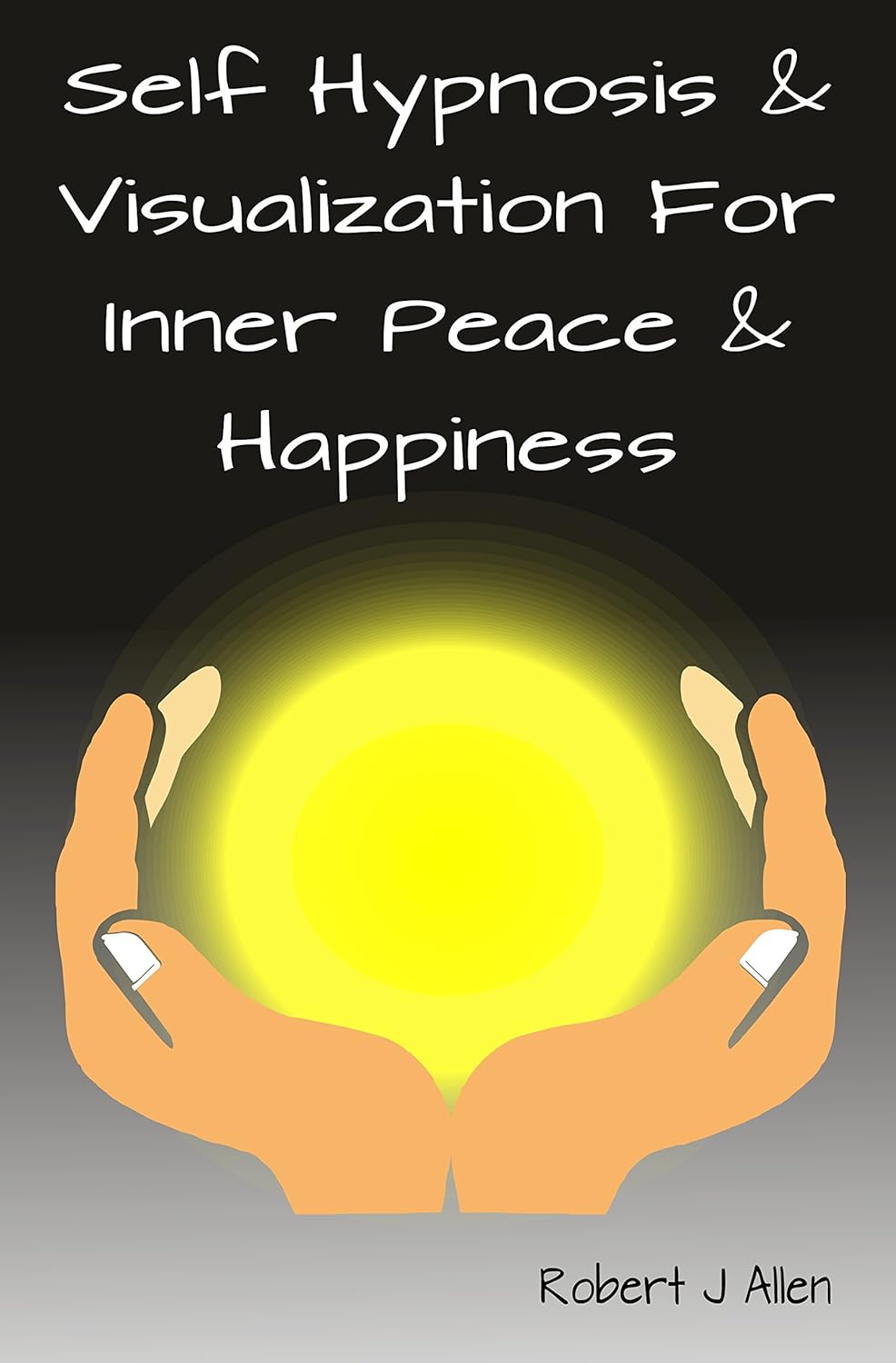 Self Hypnosis & Visualization For Inner Peace & Happiness: Manage your ...