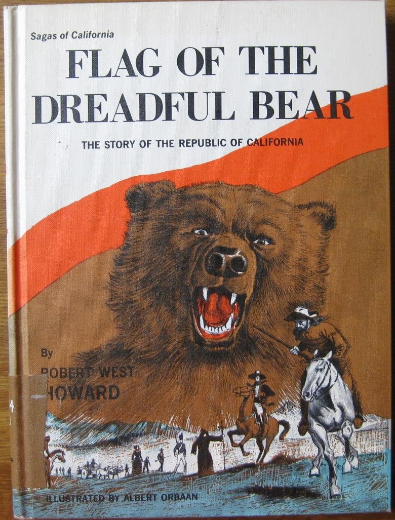 FLag of the dreadful bear;: The story of the Republic of California ...