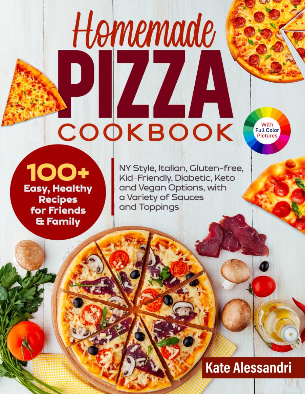 Homemade Pizza Cookbook: 100+ Easy, Healthy Recipes for Friends and ...